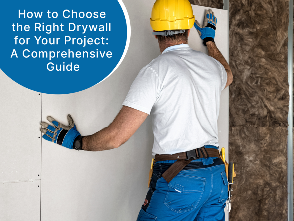 How to Choose the Right Drywall for Your Project : Guide